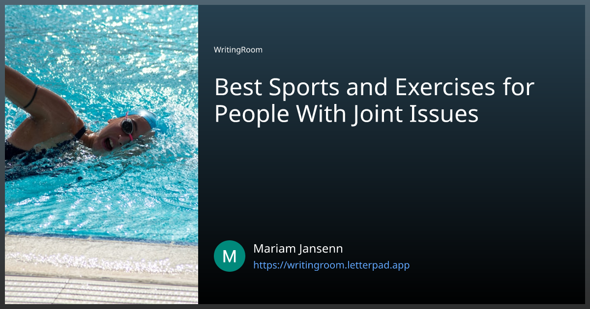 Best Sports and Exercises for People With Joint Issues | by Mariam Jansenn